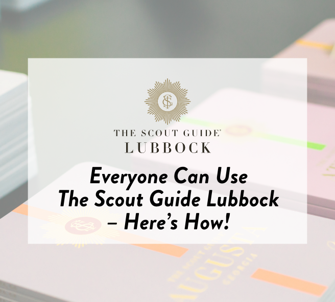 Everyone Can Use The Scout Guide Lubbock - Here's How! - The Scout Guide