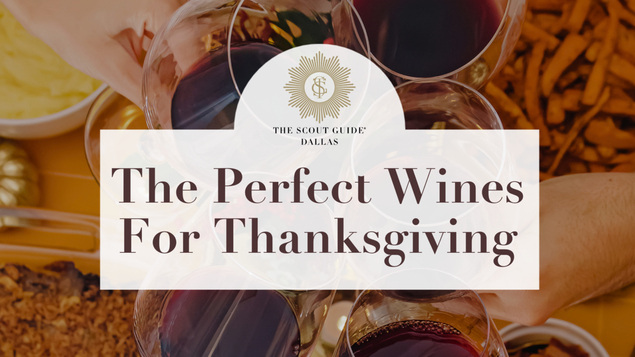 The Perfect Wines For Thanksgiving with Dallas Wine Girls - The Scout Guide