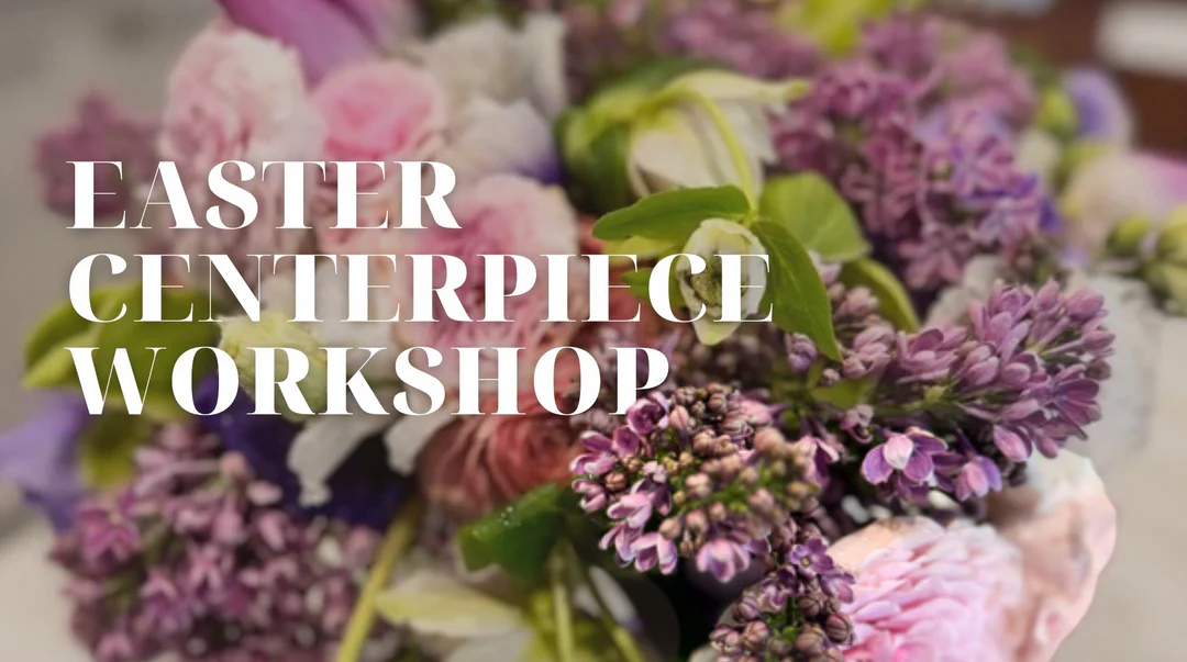 Easter Blooms: A Floral Centerpiece Workshop by Vie de la Fete at THREAD - The Scout Guide