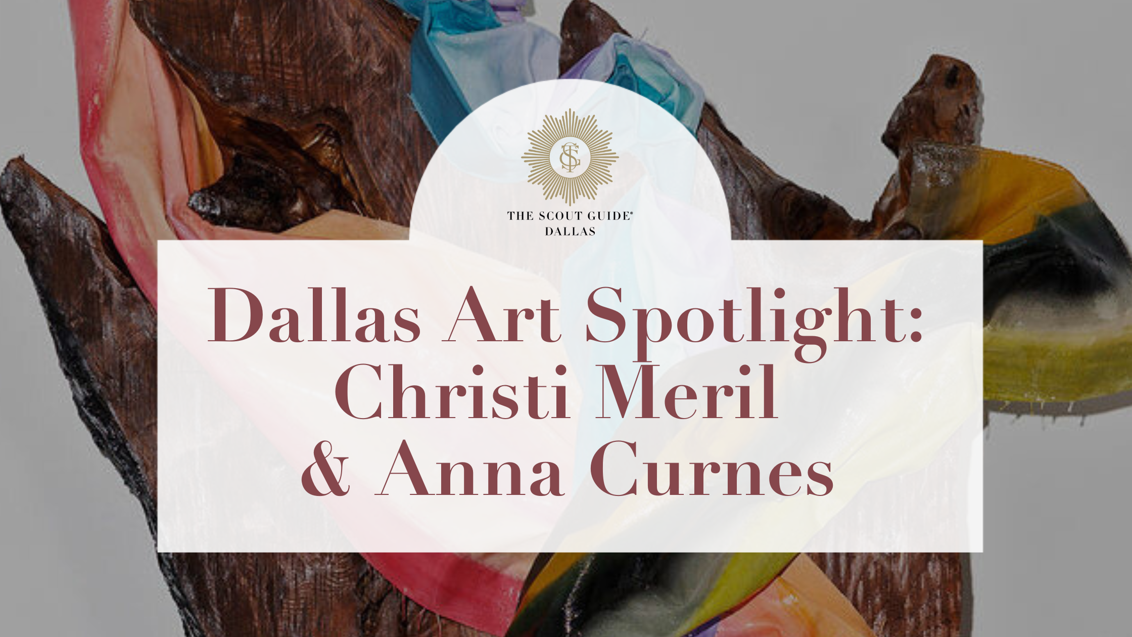 Dallas Art Spotlight: Christi Meril & Anna Curnes - The Scout Guide