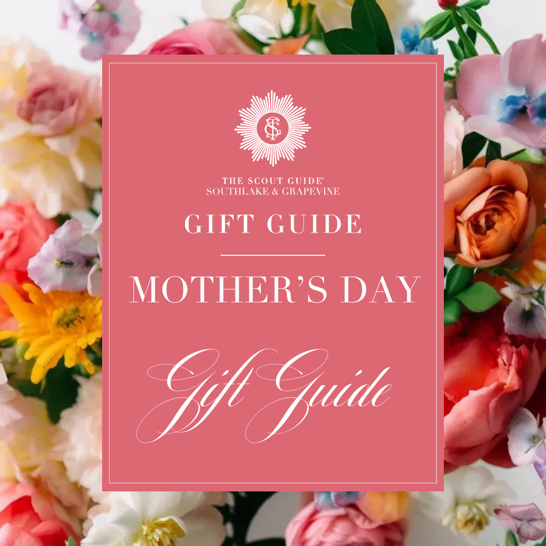 Mother's Day Gift Guide Southlake: Local Finds - The Scout Guide