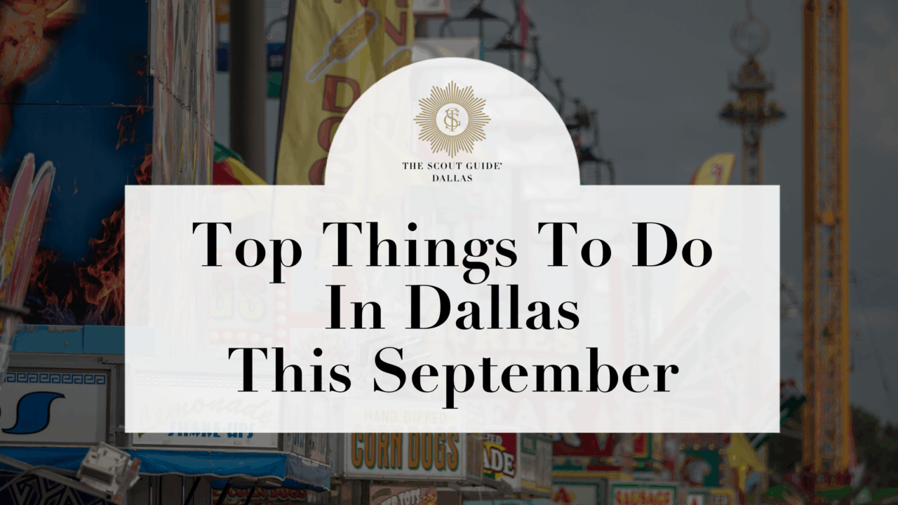 Top Things To Do In Dallas This September - The Scout Guide