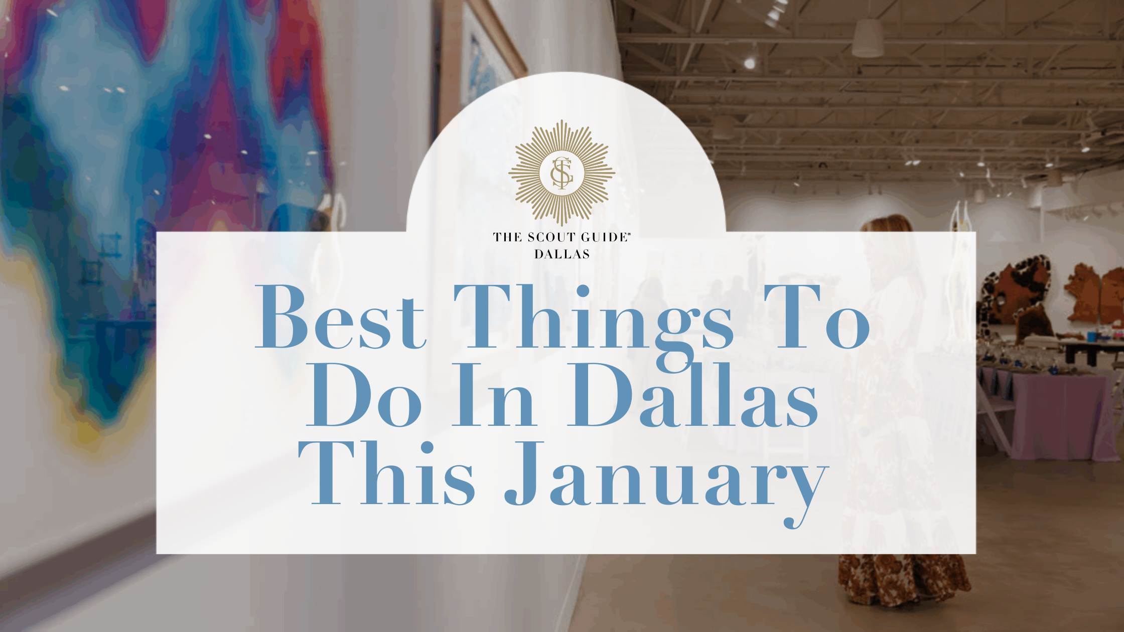 Best Things To Do in Dallas This January 2026 - The Scout Guide